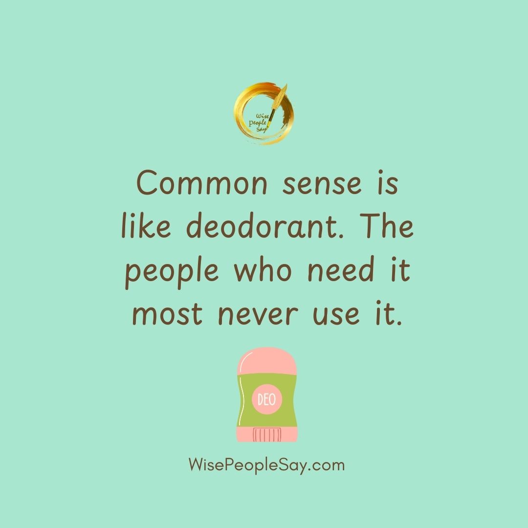 Common sense is like deodorant | Everyday Humor - Wise People Say